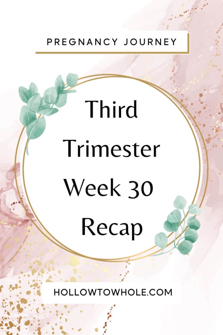 Third Trimester: Week 30 Pregnancy Recap – Hollow to Whole