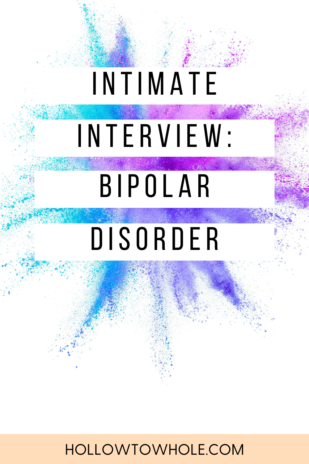 Intimate Interviews: Bipolar Disorder I (1) – Hollow to Whole